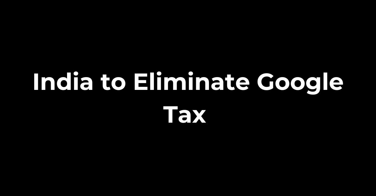 India to Eliminate Google Tax : Key Takeaways for Digital Marketers and ...